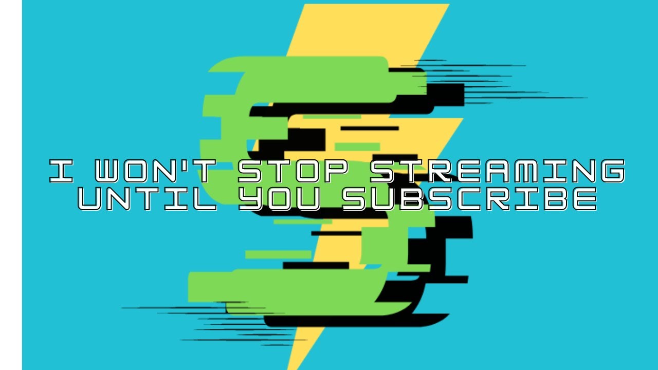 I WILL NOT STOP STREAMING UNTIL YOU SUBSCRIBE - YouTube