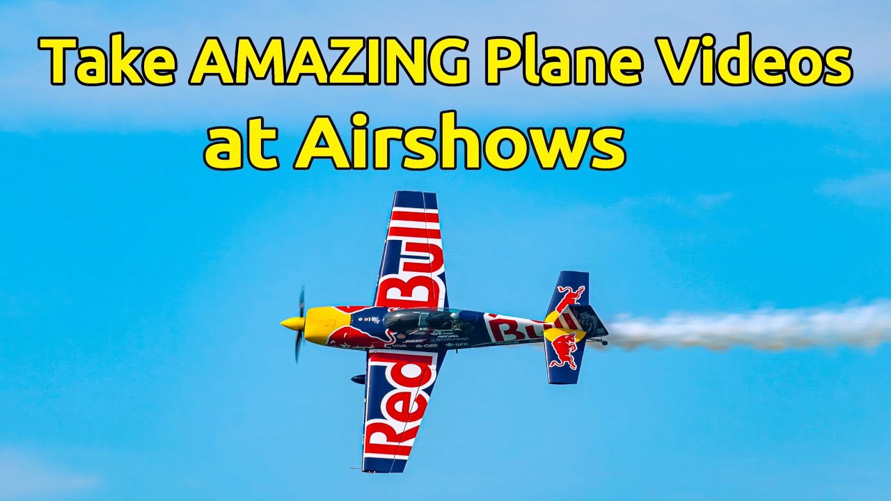 Take AMAZING Plane Videos at Airshows - YouTube