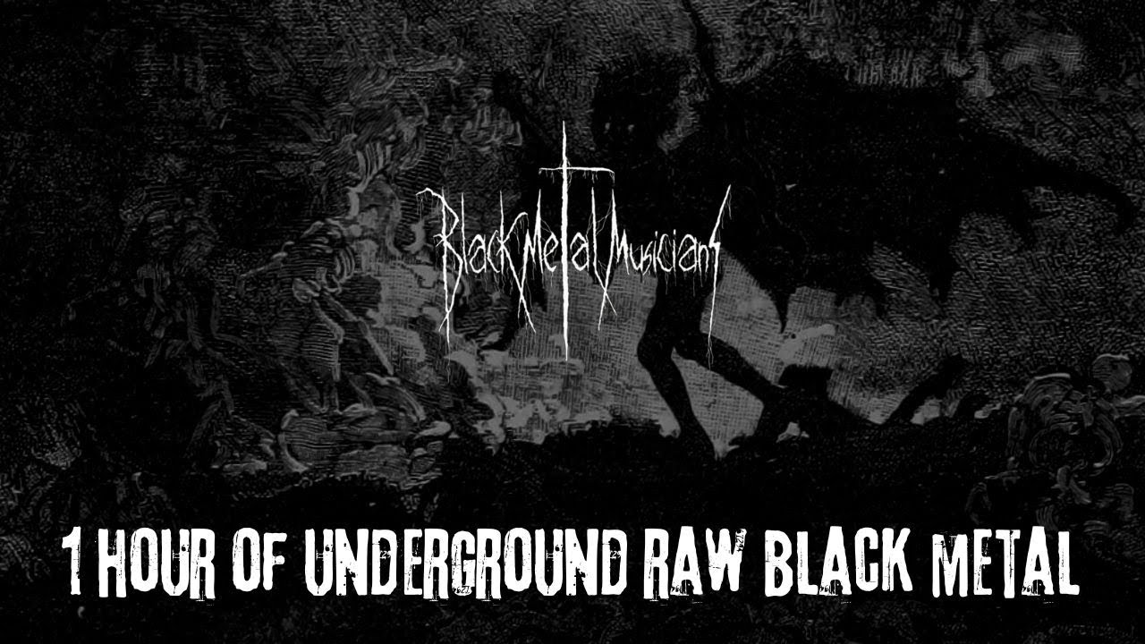 1 hour of Underground RAW Black Metal from the Black Metal Musicians ...