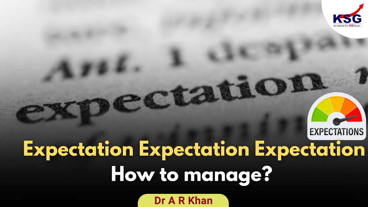 Expectation Expectation Expectation: How to manage | Dr A R Khan | KSG INDIA - YouTube