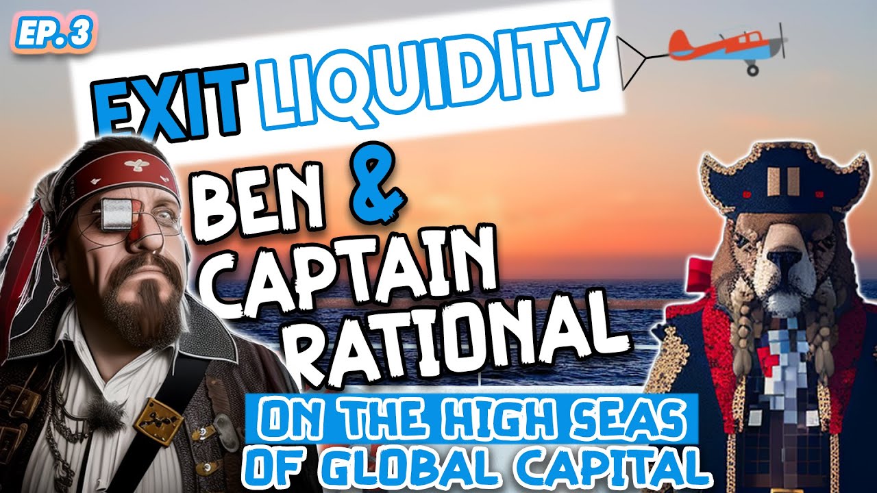 Exit Liquidity - Episode 3: Captain Rational On The High Seas of Global ...