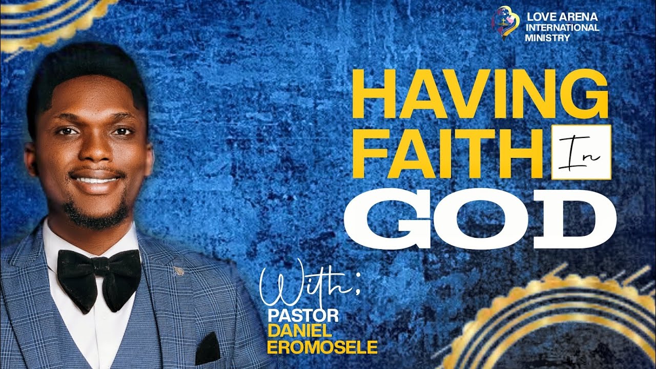 HAVE FAITH IN GOD l PASTOR DANIEL EROMOSELE l LOVE ARENA INTERNATIONAL ...