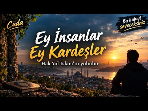 Cüda - Ey İnsanlar Ey Kardeşler (Canım Babamın Kaleminden)