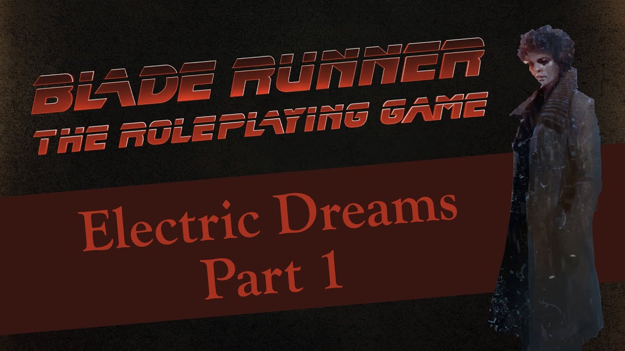 A Knot Of Snakes || Blade Runner TTRPG || Electric Dreams Episode 1 ...