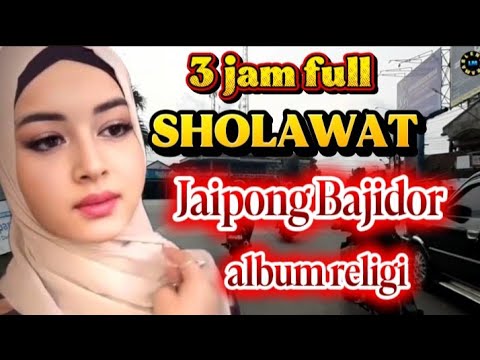 3 jam album full religi SHOLAWAT BAJIDOR