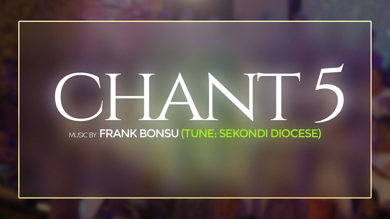CHANT 5 || WSC-Takoradi || Frank Bonsu || Tune: Sekondi Diocese - YouTube