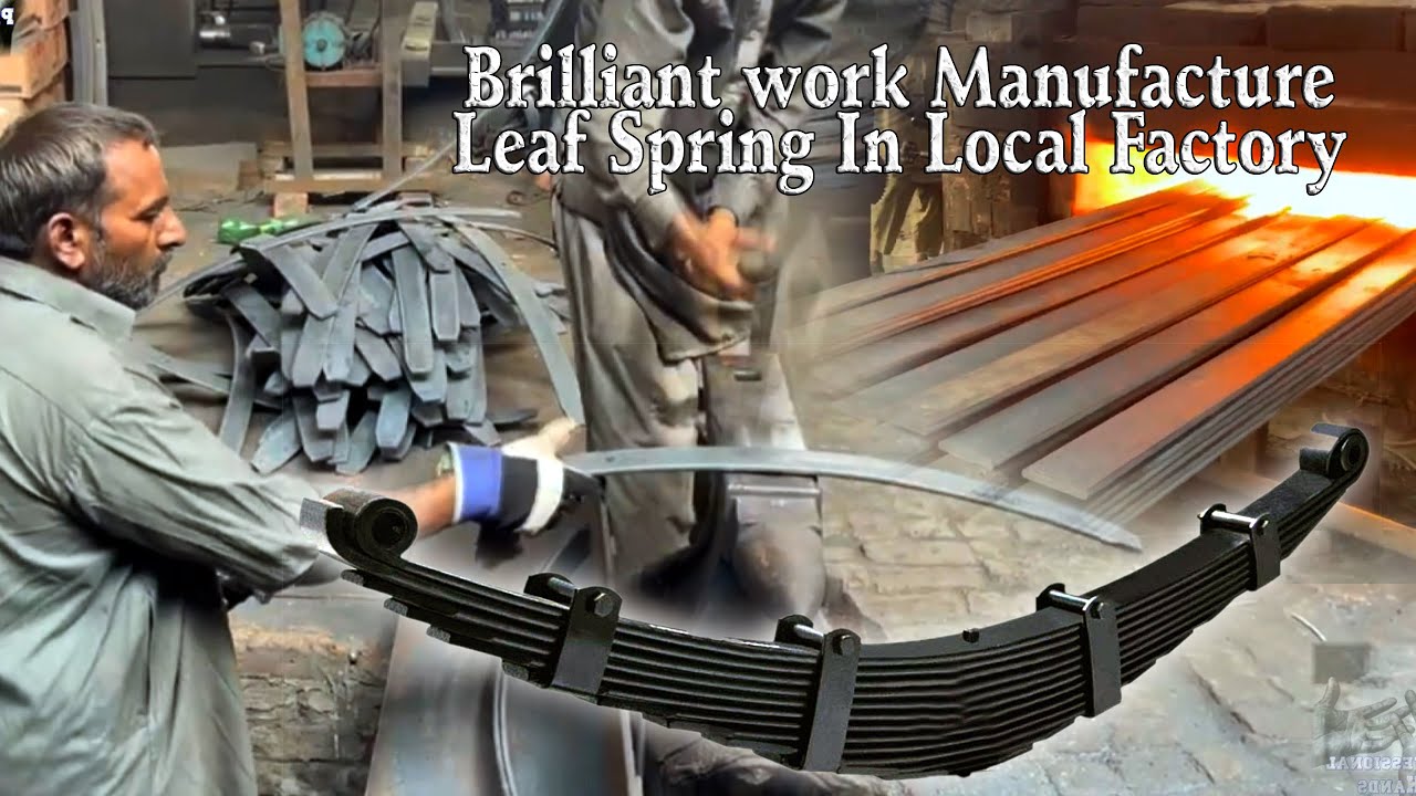Brilliant work Manufacture Leaf Spring In Local Factory ll Production ...