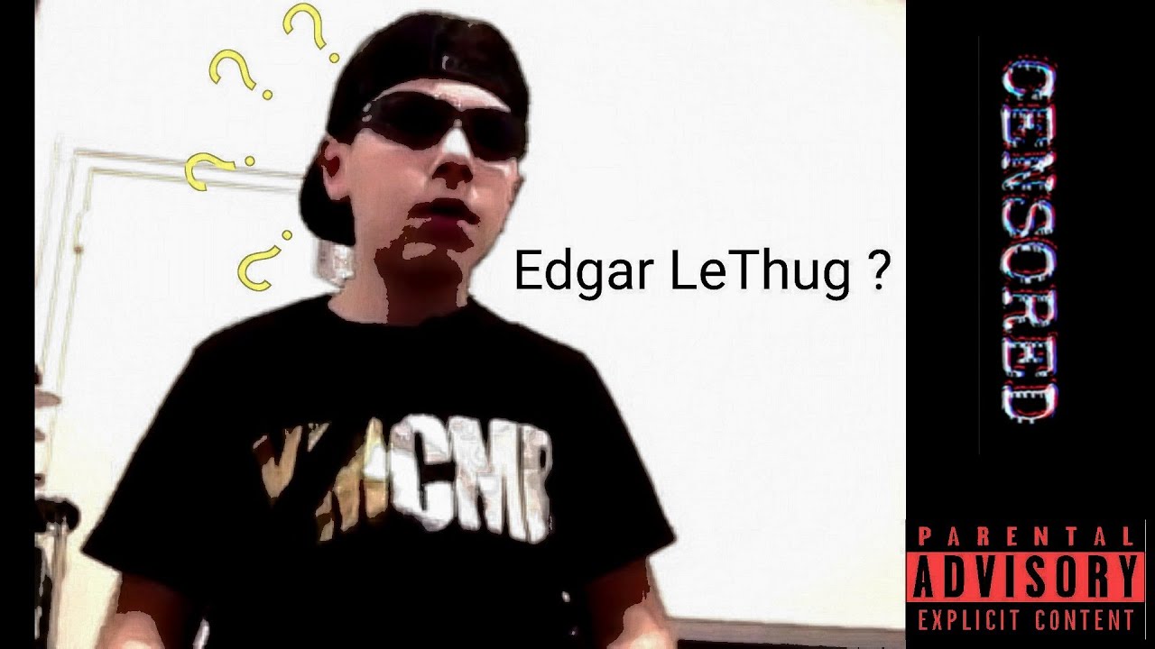 QU'EST CE QU' EDGAR LE THUG ? - YouTube