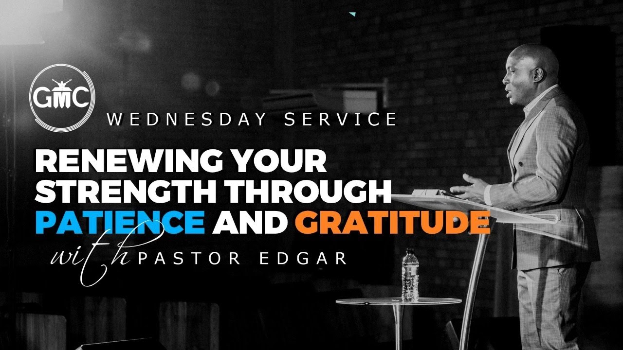 Renewing your strength through patience and gratitude | Pastor Edgar ...