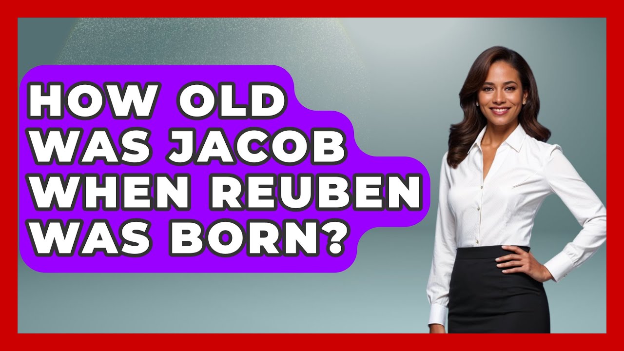 How Old Was Jacob When Reuben Was Born? - Jewish Teachings For All ...