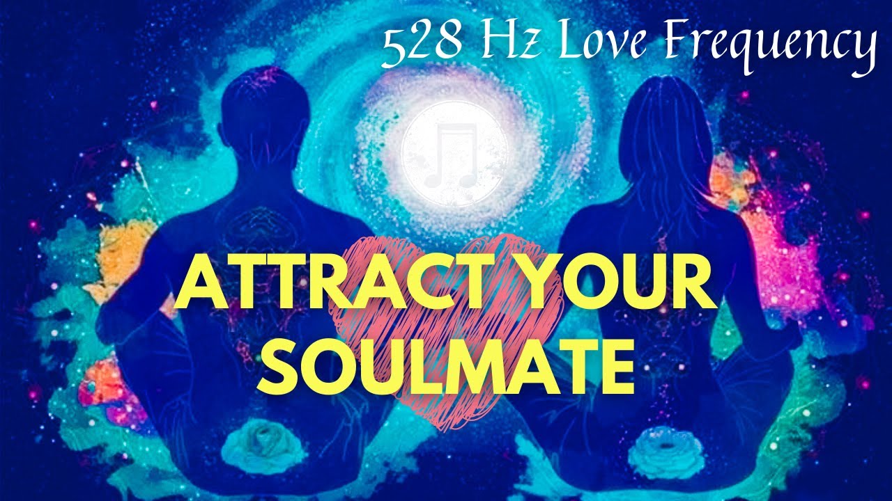 Attract Your Soulmate, Find Real Love | 528 Hz Love Frequency - YouTube