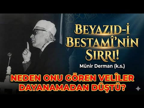 Beyazid-i Bestamî’nin Sırrı! (Münir Derman (k.s.))