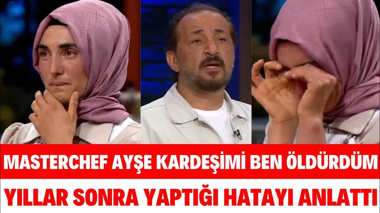 MASTERCHEF AYŞE KARDEŞİMİ BEN ÖLDÜRDÜM ACUN ABİ DENİZ YILMAZ'IN AYŞE ...