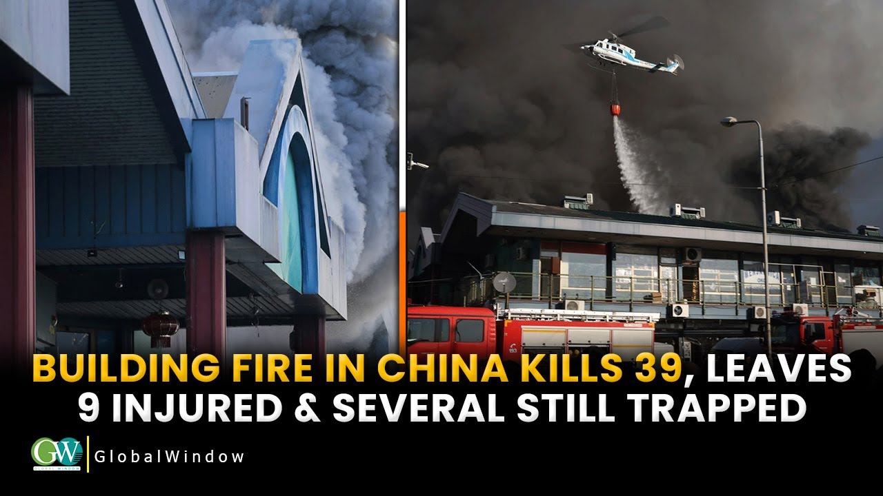 BUILDING FIRE IN CHINA KILLS 39, LEAVES 9 INJURED & SEVERAL STILL ...