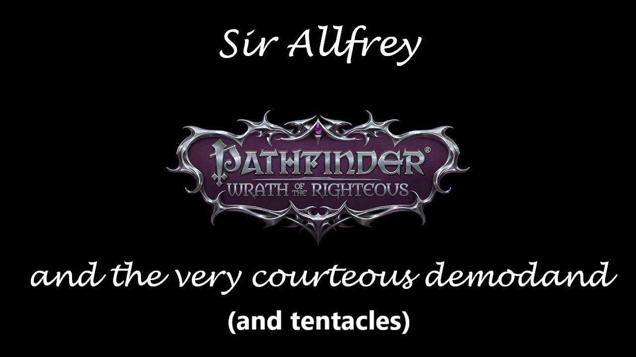 Pathfinder WotR: T'Mari #79- Sir Allfrey and the very courteous ...