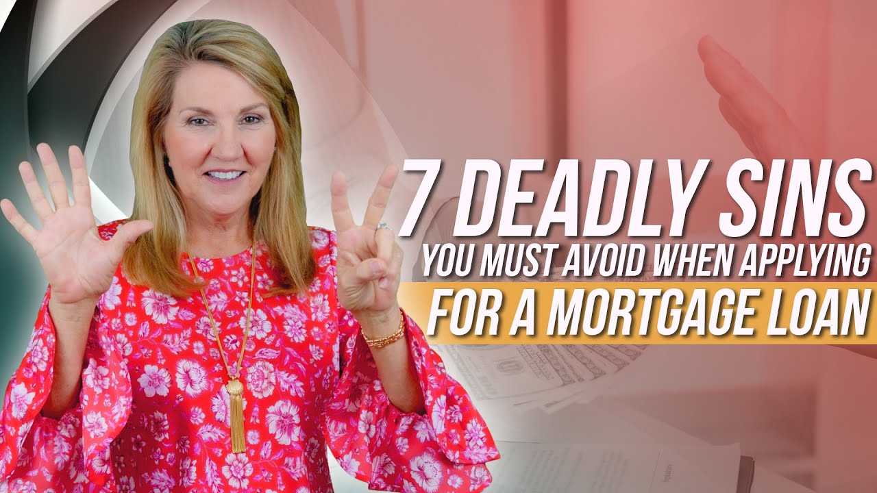 Seven deadly sins you must void When applying for a mortgage loan ...