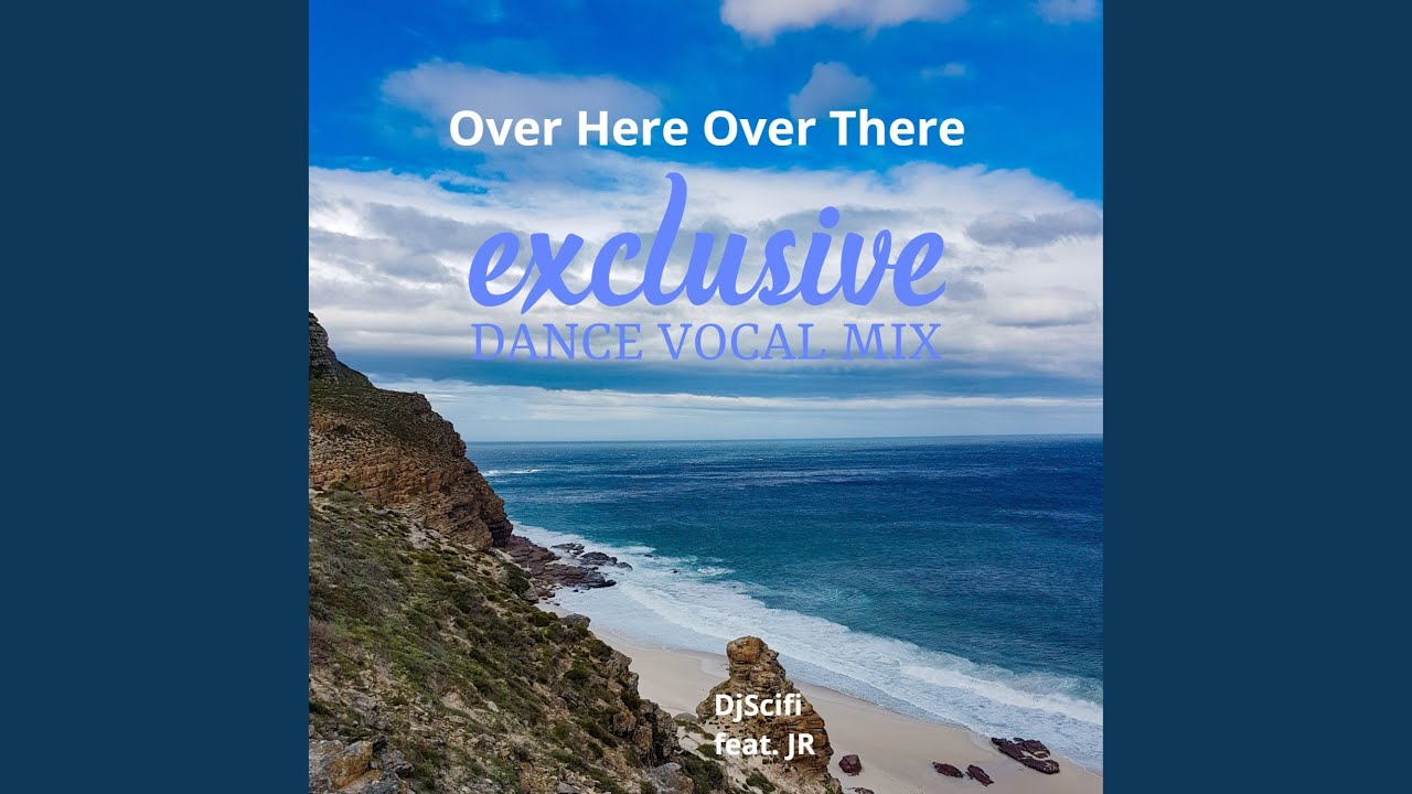 Over Here over There (feat. Jr) (Exclusive Dance Vocal) - YouTube