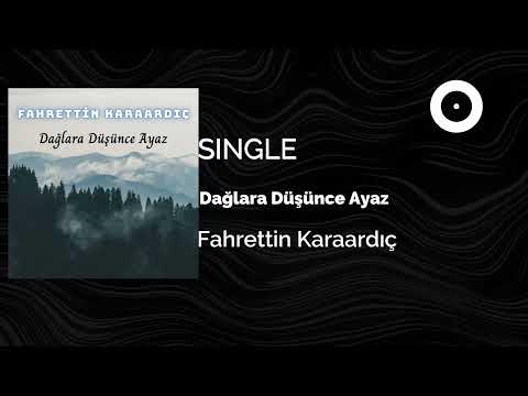 Fahrettin Karaardıç - Dağlara Düşünce Ayaz (Official Audio)