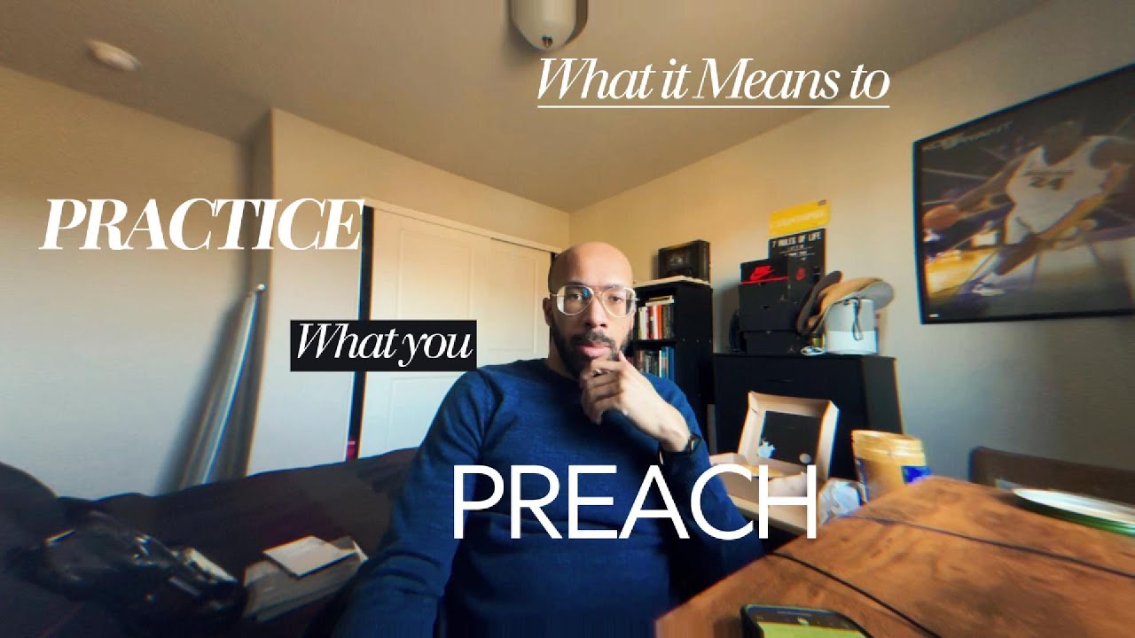 WHAT IT MEANS TO PRACTICE WHAT YOU PREACH - YouTube