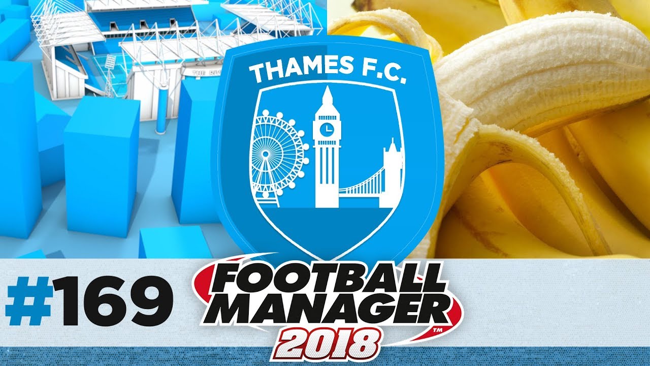 THAMES FC | EPISODE 169 | A FRESH LOOK | FOOTBALL MANAGER 2018 - YouTube