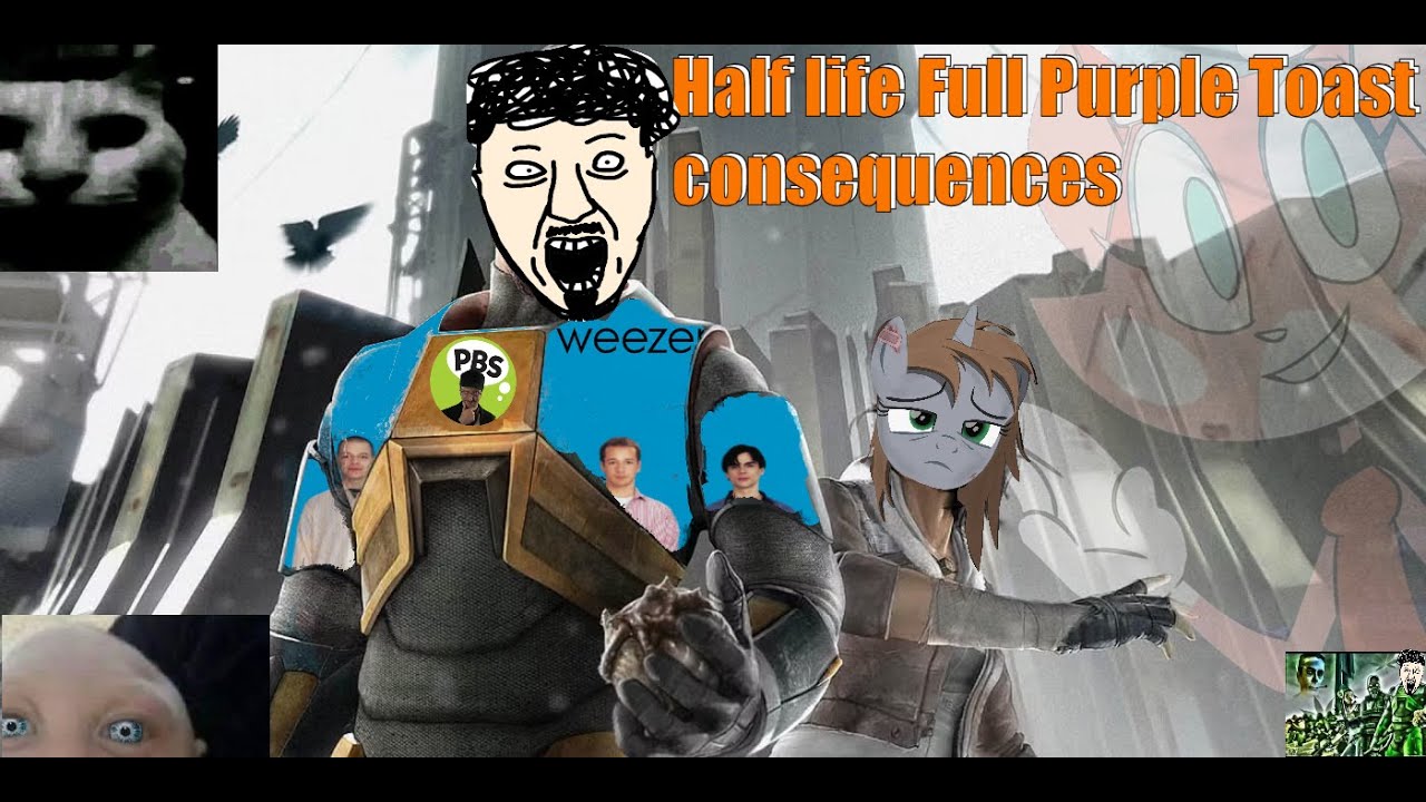 Half Life Full Purple Toast consequences (Part 4) - YouTube