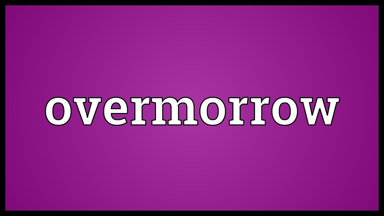 Overmorrow Meaning - YouTube