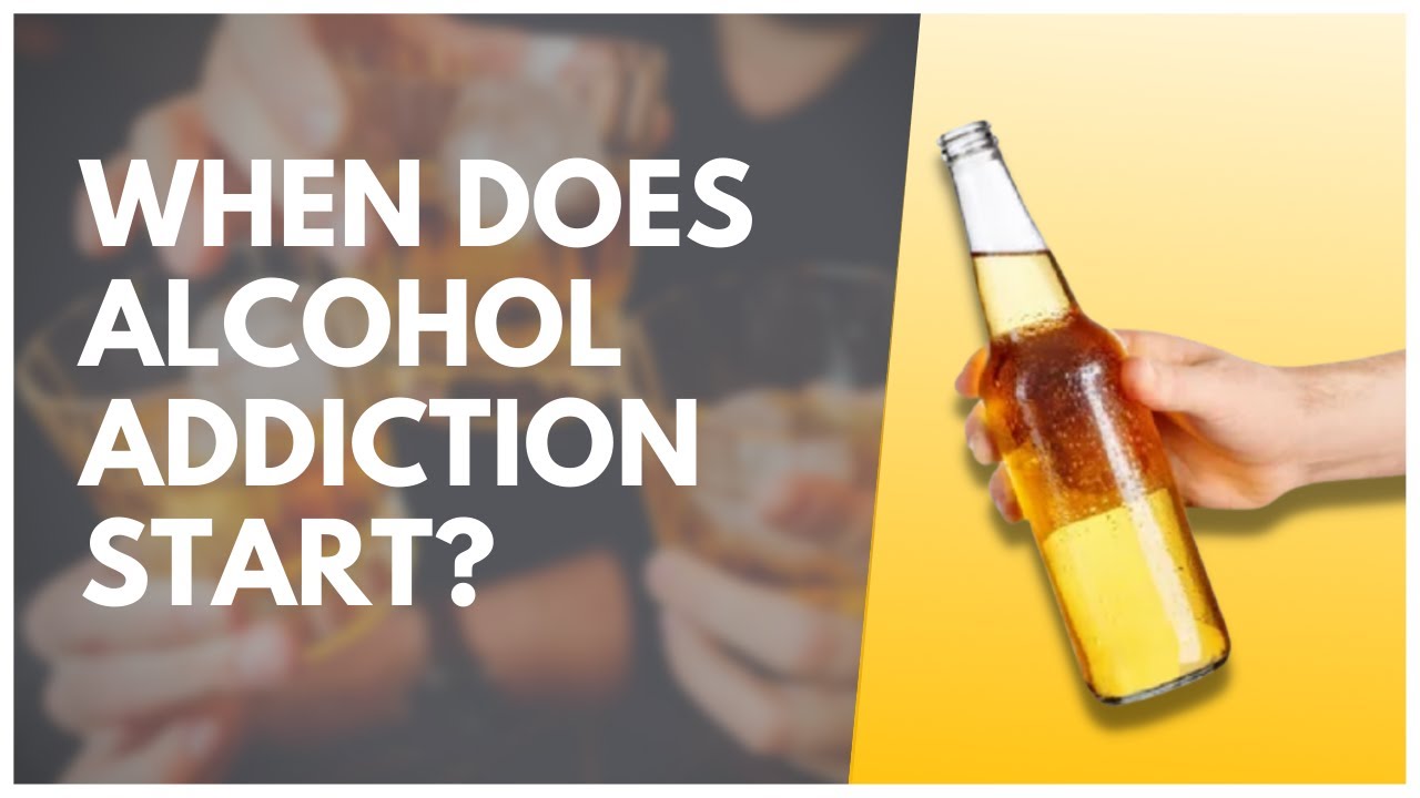 when-does-alcohol-addiction-start-youtube
