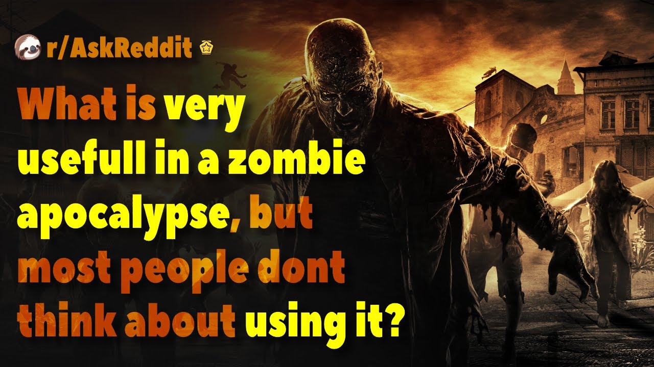 What is very usefull in a zombie apocalypse, but most people dont think ...