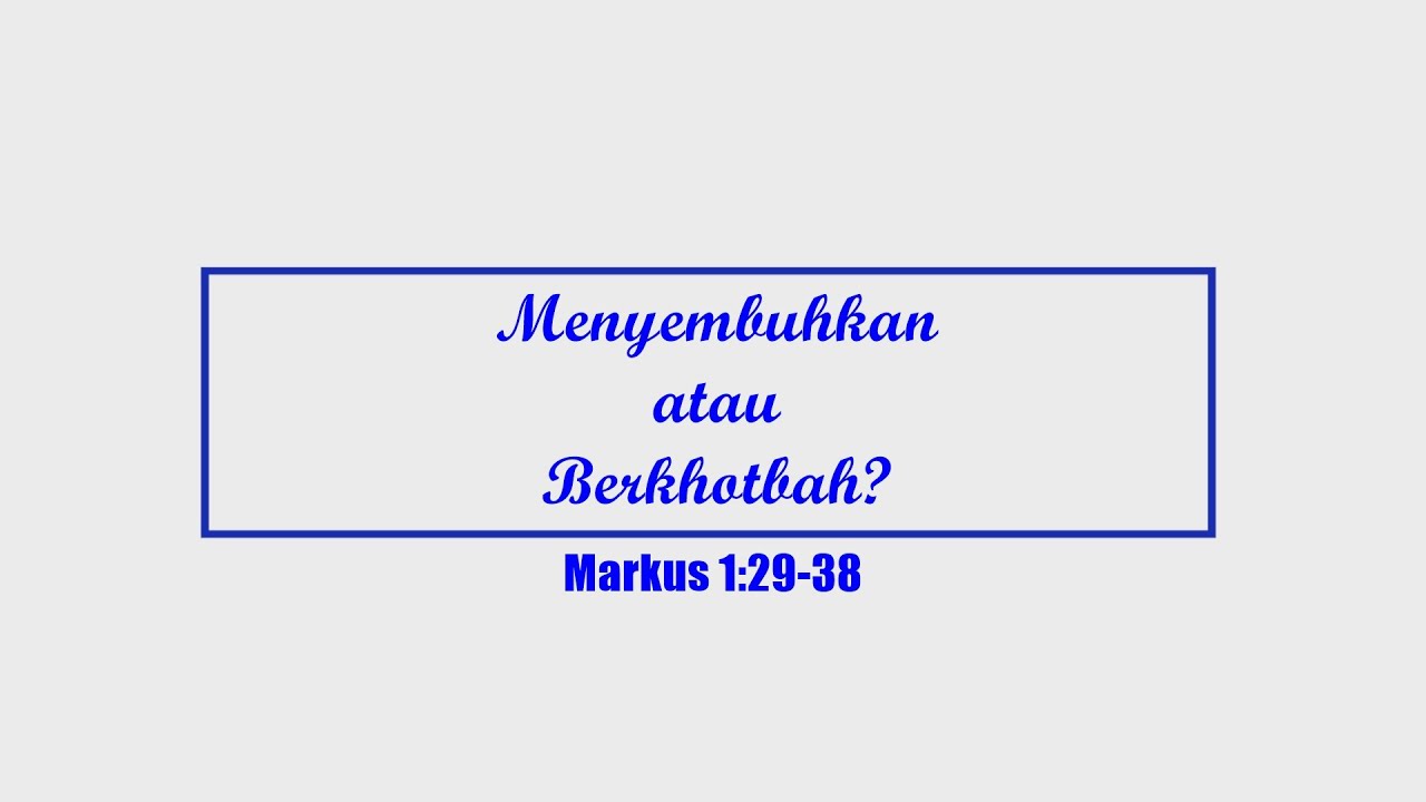 MARKUS 1:29-38 - MENYEMBUHKAN ATAU BERKHOTBAH? - YouTube