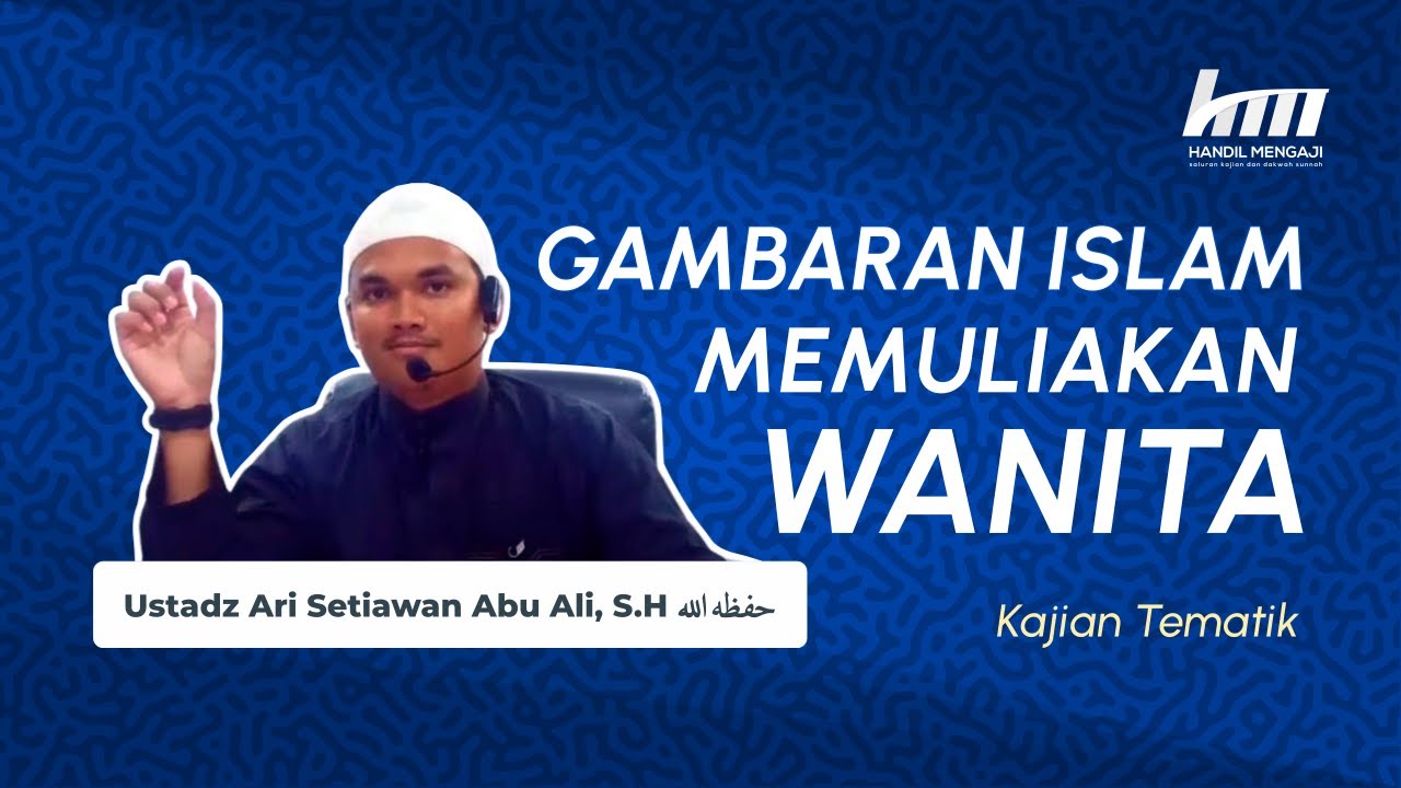 Gambaran Islam Memuliakan Wanita • Ustadz Ari Setiawan Abu Ali, S.H ...