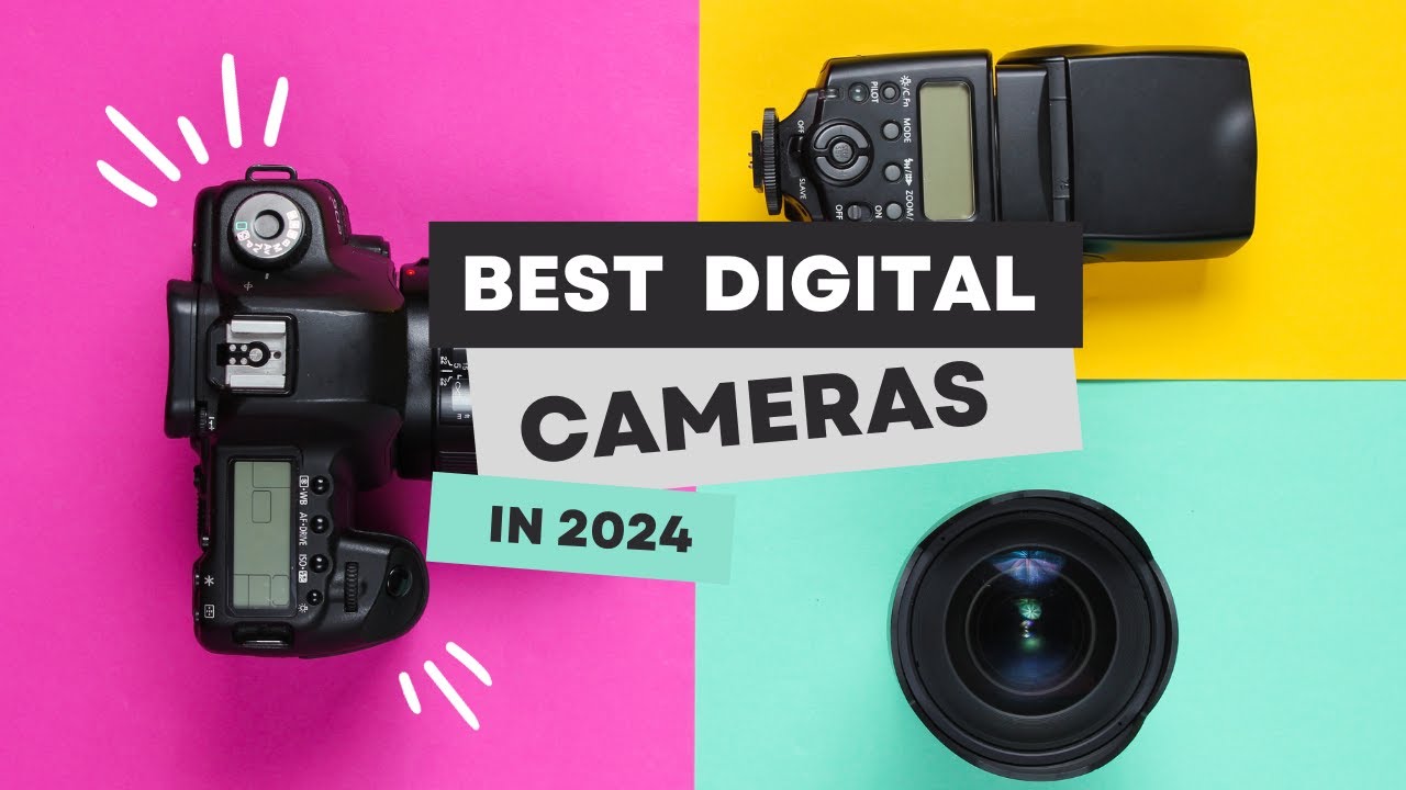 Best Digital Cameras for 2024 : Unveiling the Best Picks for ...