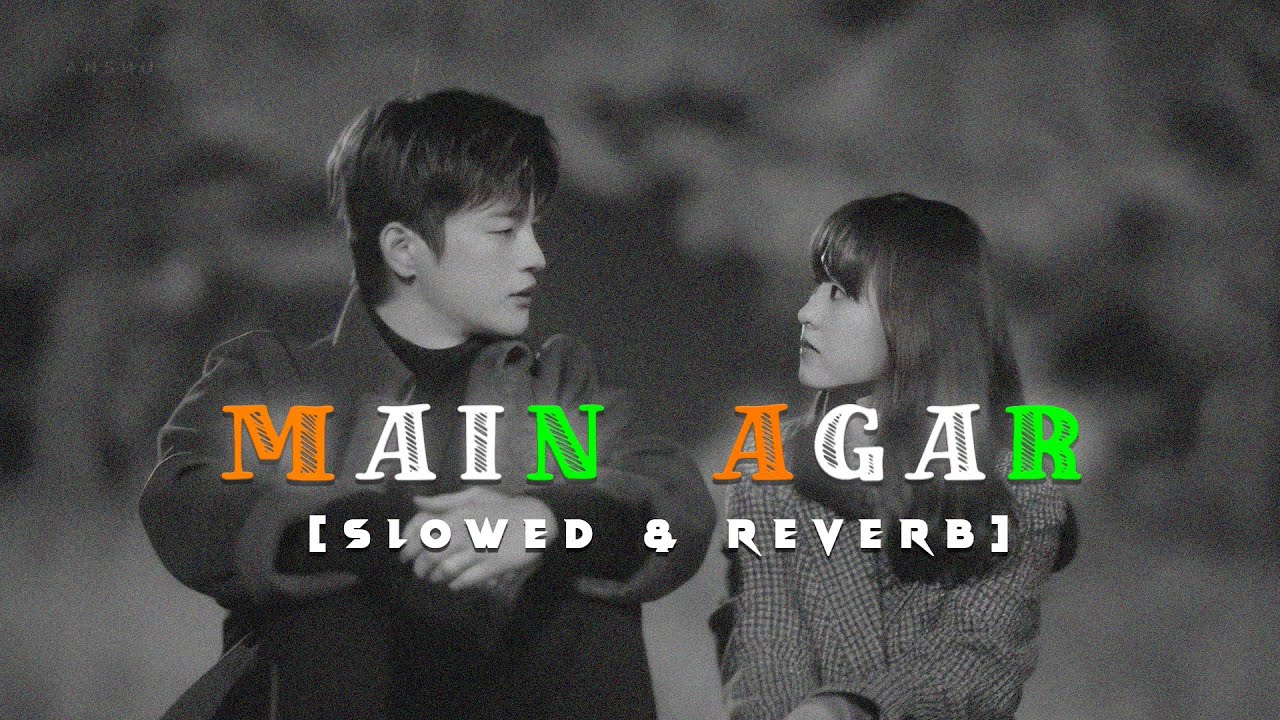 Main Agar || From ''Tubelight'' || Atif Aslam || (Slowed And Reverb) 🫠 ...