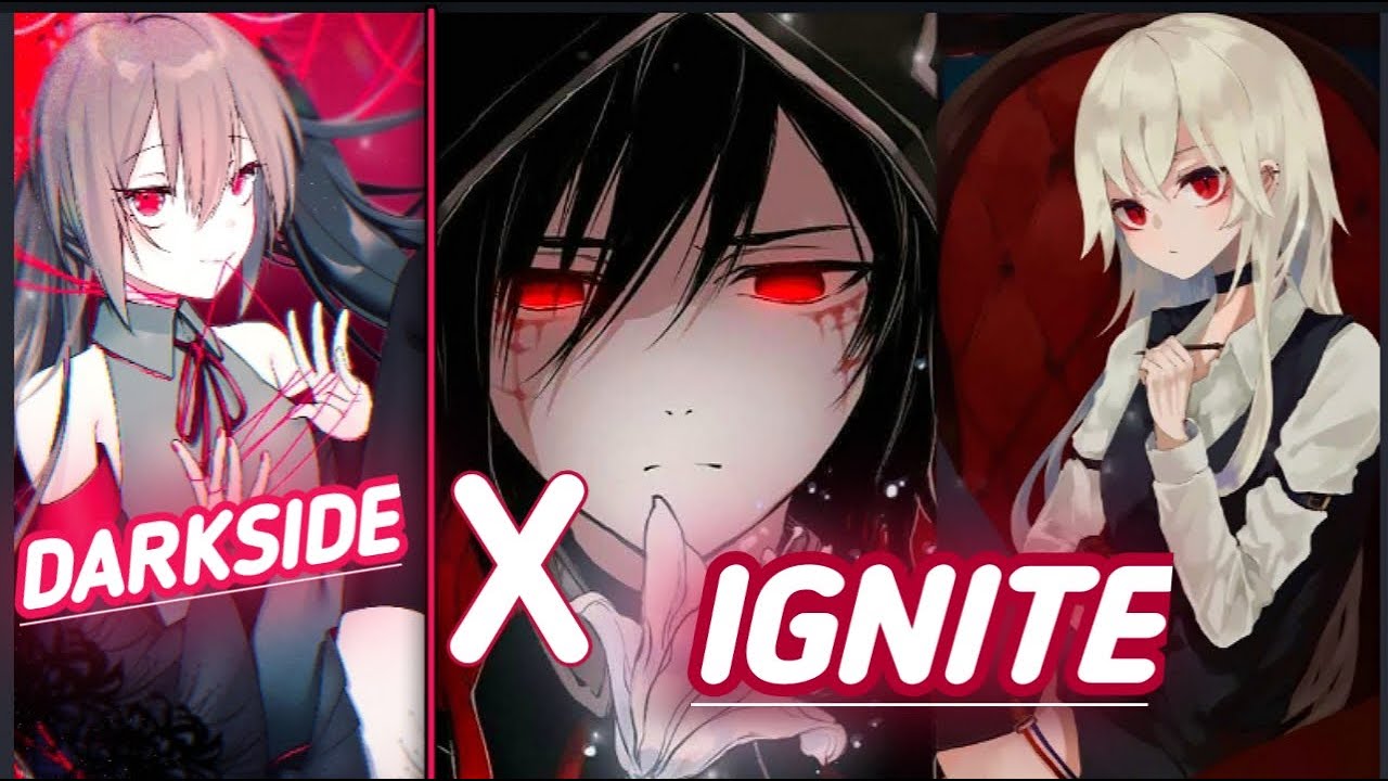 Nightcoreツ - Ignite X Darkside (Lyrics) - YouTube