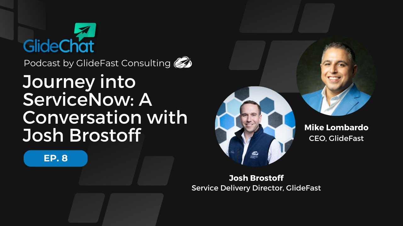 GlideChat Ep 8: Journey into ServiceNow: A Conversation with Josh ...
