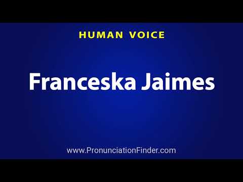 How To Pronounce Franceska Jaimes
