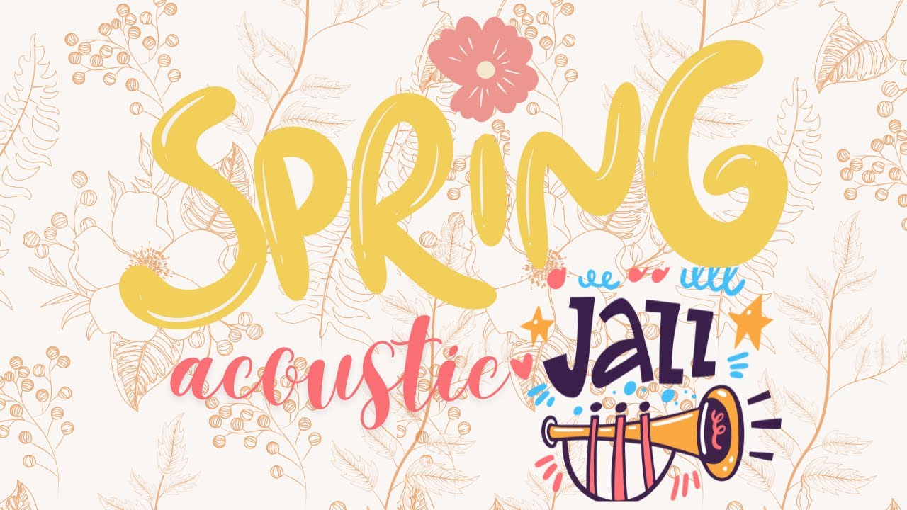 Music Muse: Relaxing Spring Acoustic Jazz 🎶 Mid-Tempo to Breezy ...