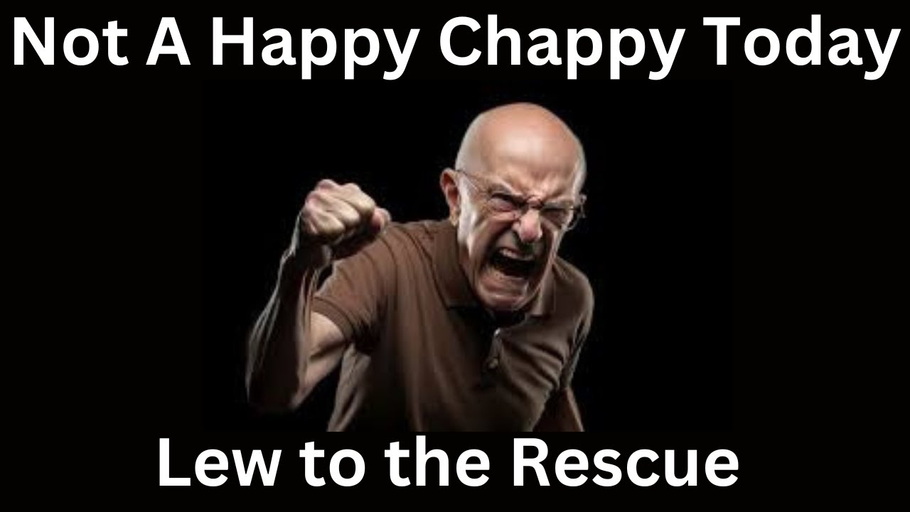 Not a happy Chappy Today Lew to the Rescue - YouTube