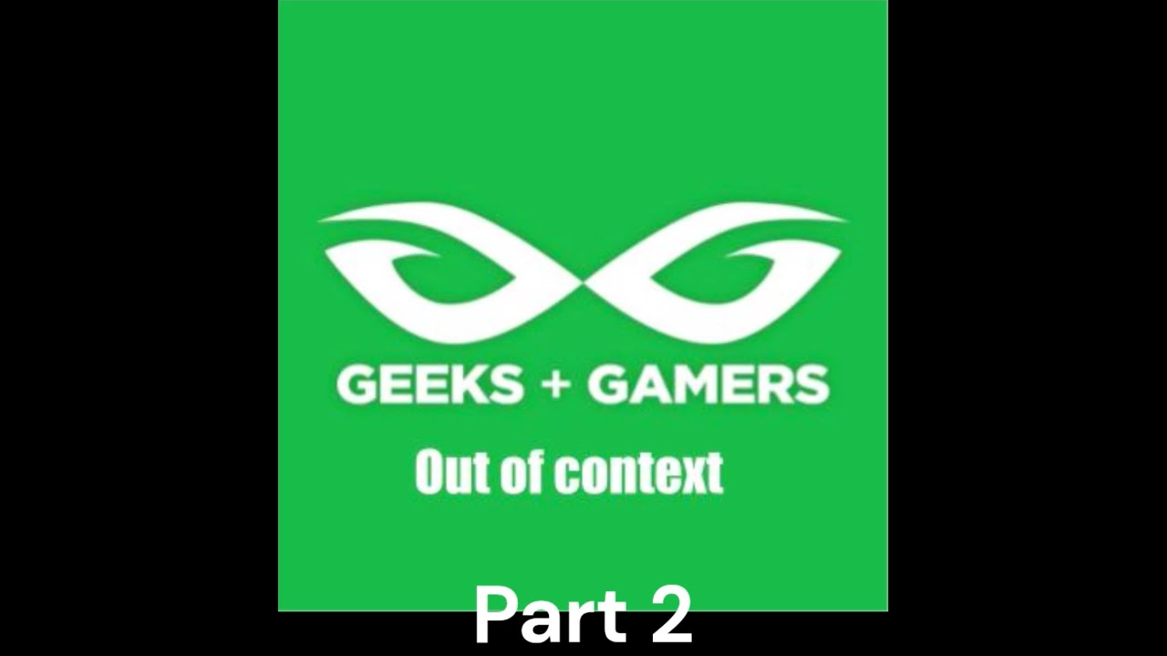 Geeks and Gamers out of context, Episode II: Attack of the Gamers - YouTube