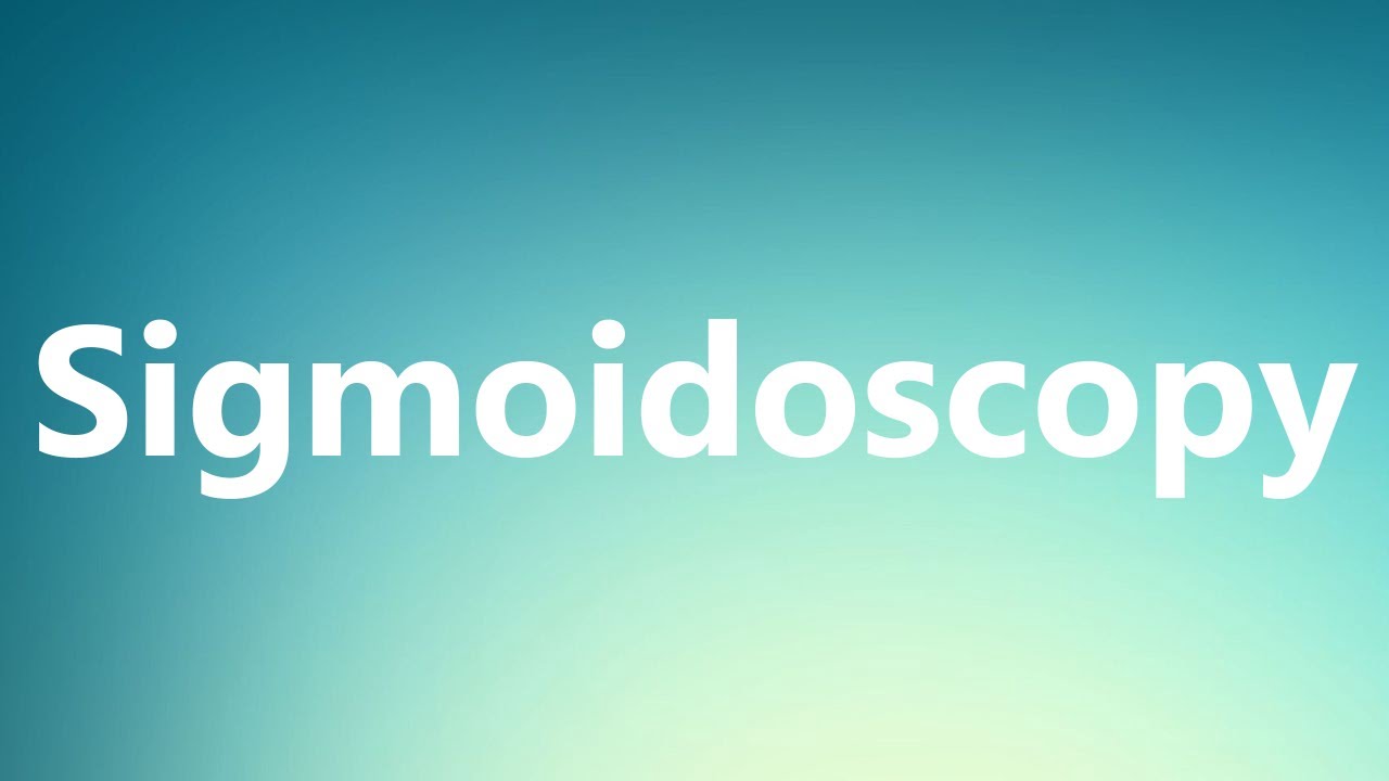 Sigmoidoscopy - Medical Meaning and Pronunciation - YouTube