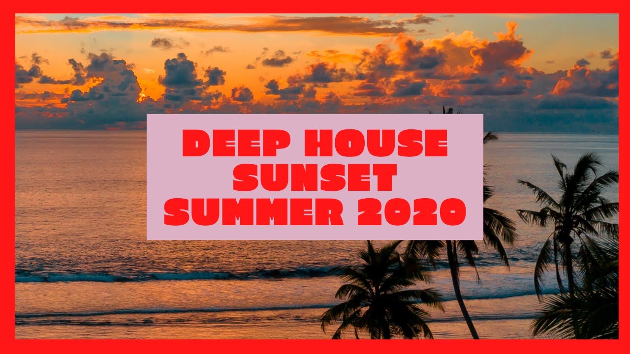 Deep House Sunset | Summer 2020 Dj Mix - YouTube