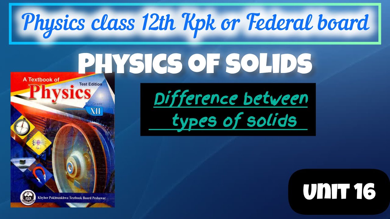 Physics class 12th Unit 16 Physics of Solids Intro•Physics Of solids ...
