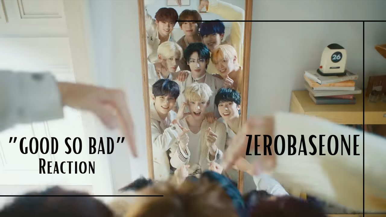 Reaction | ZEROBASEONE (제로베이스원) 'GOOD SO BAD' MV - YouTube