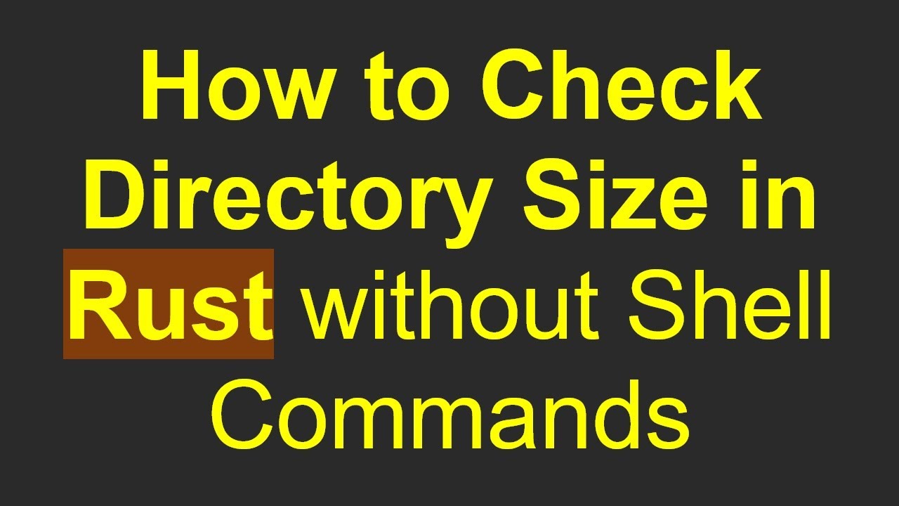 How To Check Directory Size In Rust Without Shell Commands Youtube 3994