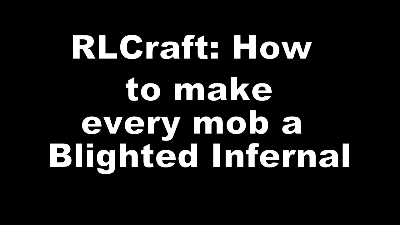 RLCraft: How to make every mob a Blighted Infernal - YouTube
