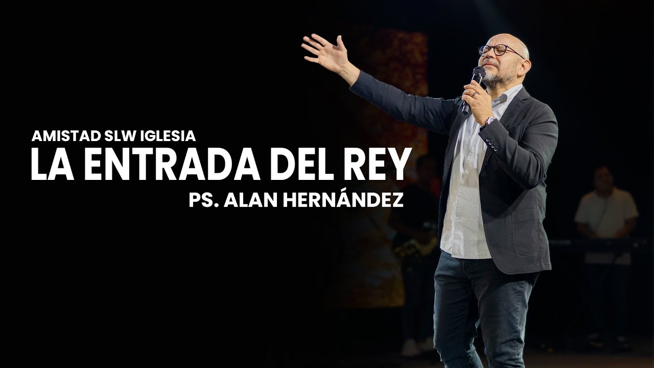 La entrada del Rey | Ps. Alan Hernández - YouTube