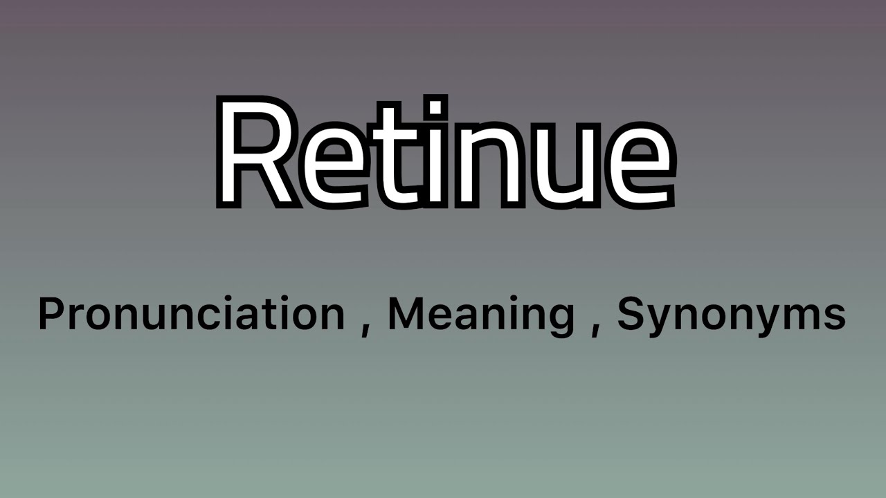 Retinue meaning - Retinue examples - Retinue synonyms - YouTube