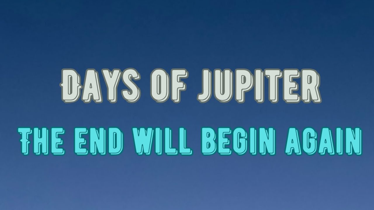 The End Will Begin Again - Days of Jupiter | Lyrics - YouTube