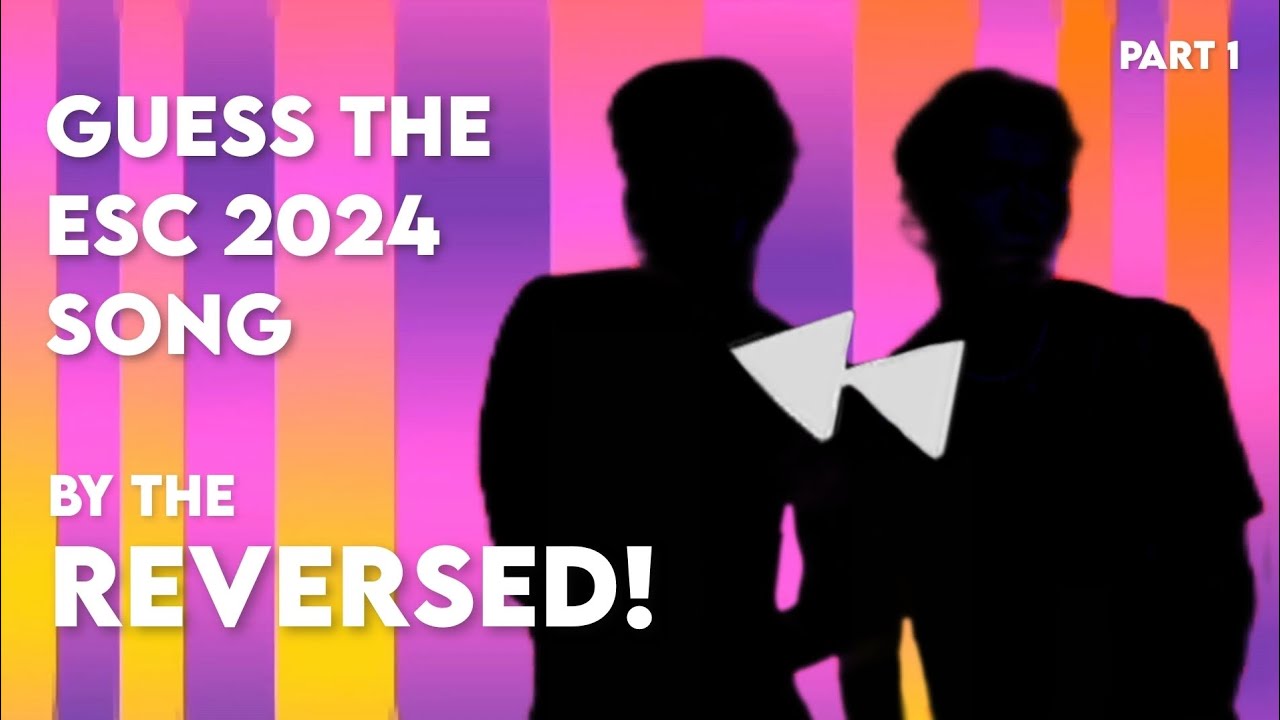 GUESS the ESC 2024 SONG by the REVERSED Quiz! - Part 1 - YouTube