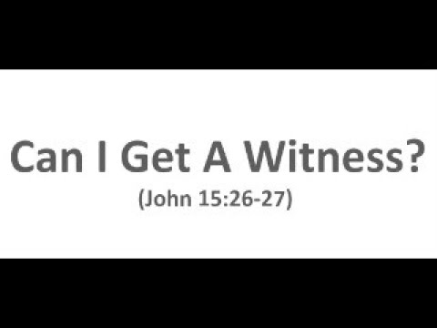 9/24/23 Can I get A Witness? John 15:26-27 - YouTube