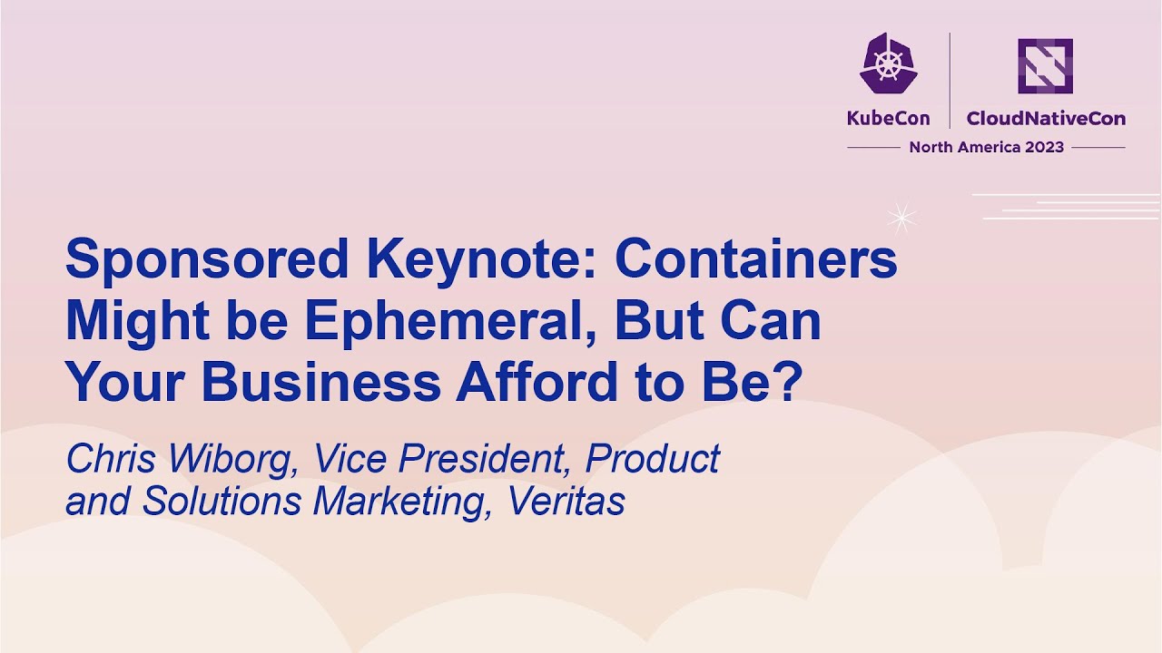 Sponsored Keynote: Containers Might be Ephemeral, But Can Your Business ...